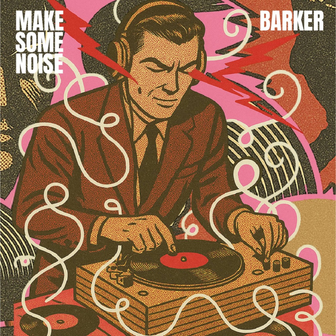 BARKER Delivers His Signature Grooves on ‘Make Some Noise’ » I WANT EDM ...